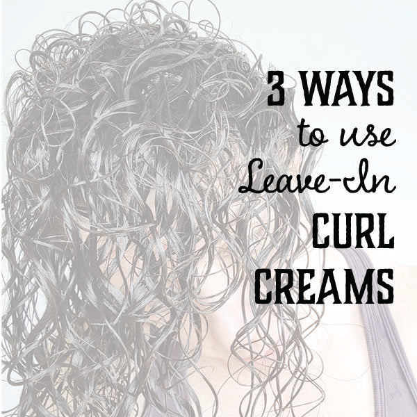 3 Ways to Use Leave-In Curl Creams - Silver Stone Apothecary